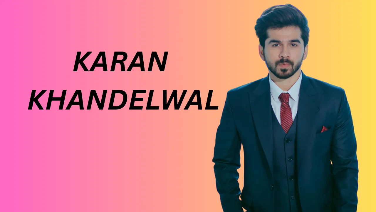 Karan Khandelwal (Actor)